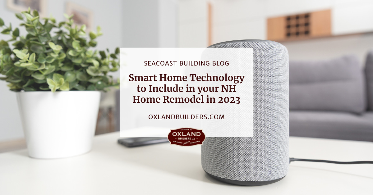 Smart Home Technology for your NH Home Remodel 2023 | Oxland Builders